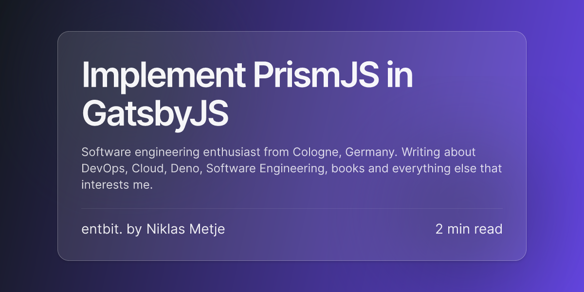 Implement PrismJS in GatsbyJS - entbit. by Niklas Metje