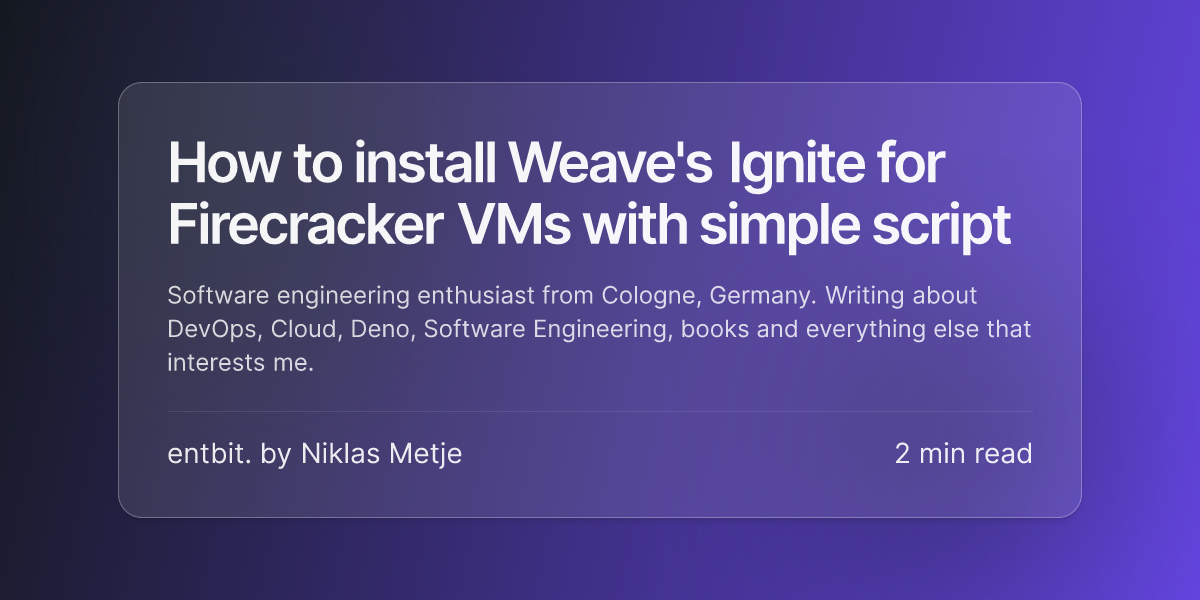 How To Install Weave S Ignite For Firecracker Vms With Simple Script Entbit By Niklas Metje
