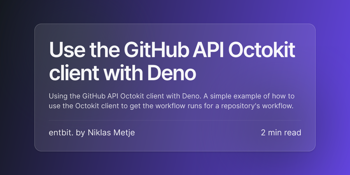 Use the GitHub API Octokit client with Deno - entbit. by Niklas Metje Use the GitHub API Octokit client with Deno - entbit. by Niklas Metje